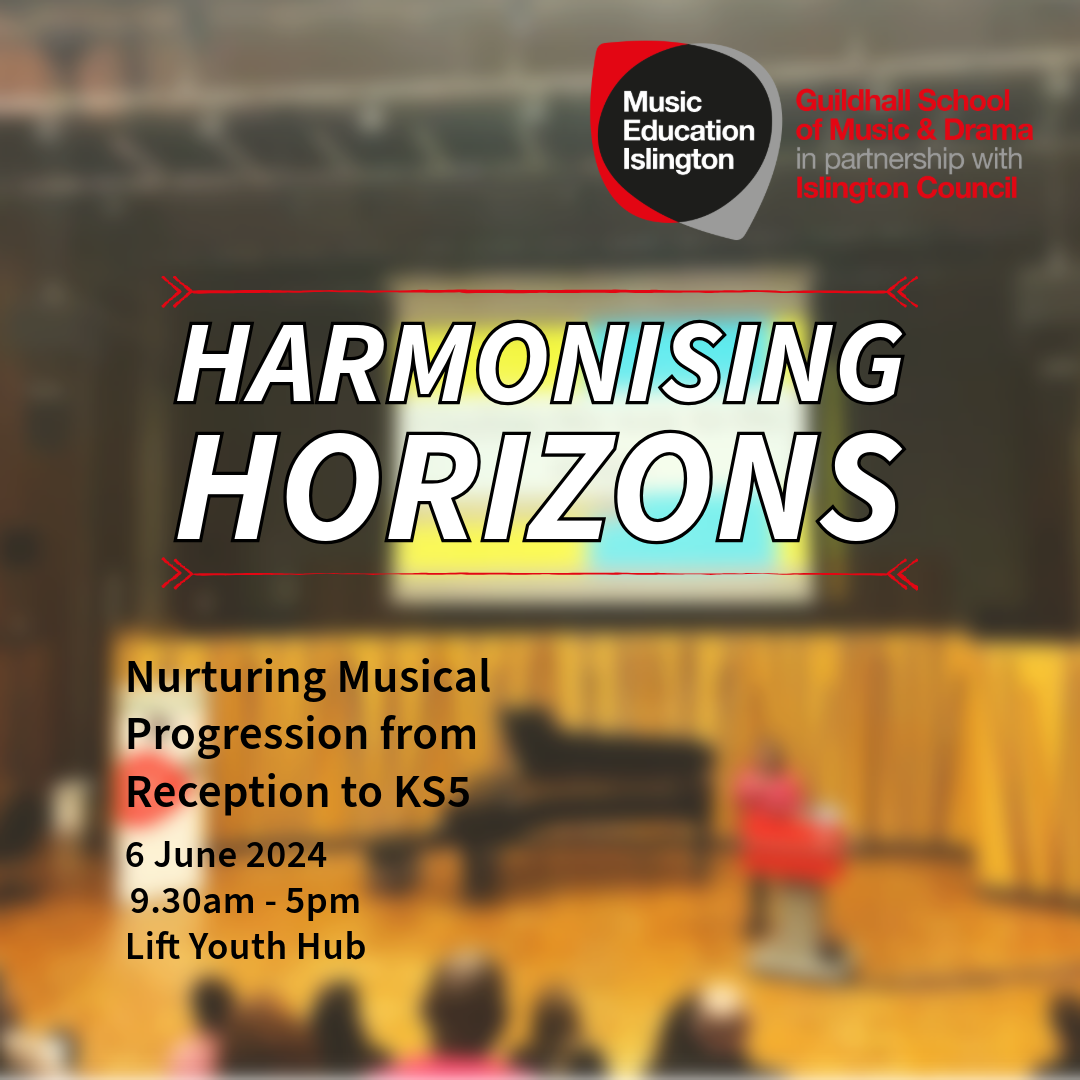 Music Education Islington Conference 2024: Harmonising Horizons ...